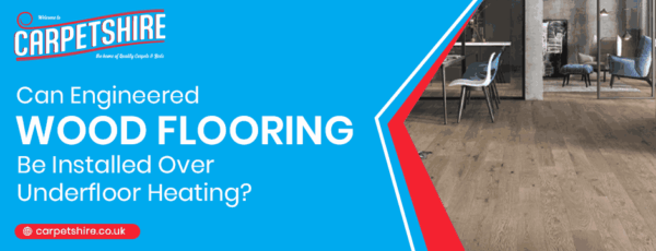 Can Engineered Wood Flooring Be Installed Over Underfloor Heating